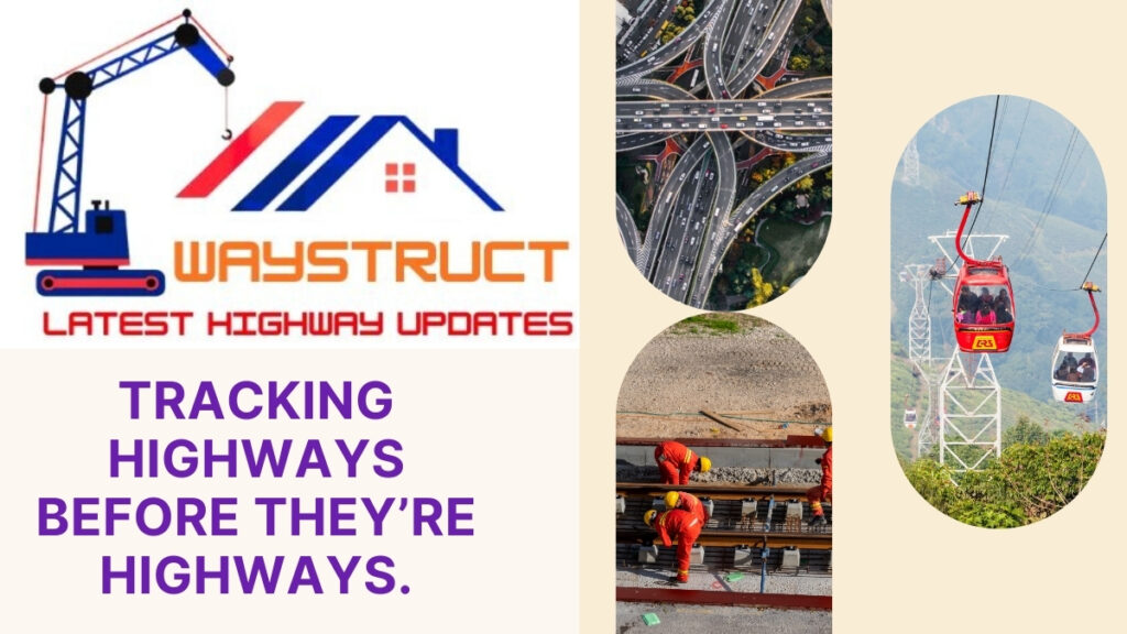 Waystruct – Latest Highway, Ropeway & Rail Construction Updates